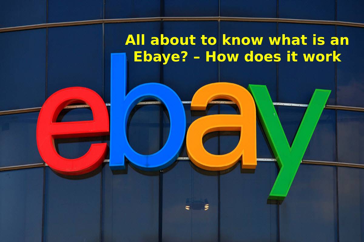 All about to know what is an Ebaye? – How does it work