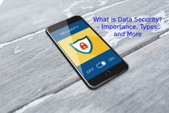What is Data Security? – Importance, Types, and More