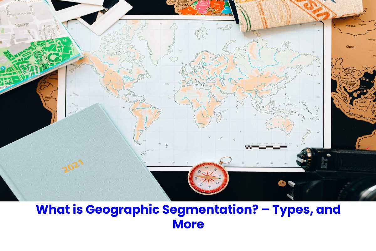 What is Geographic Segmentation? – Types, and More