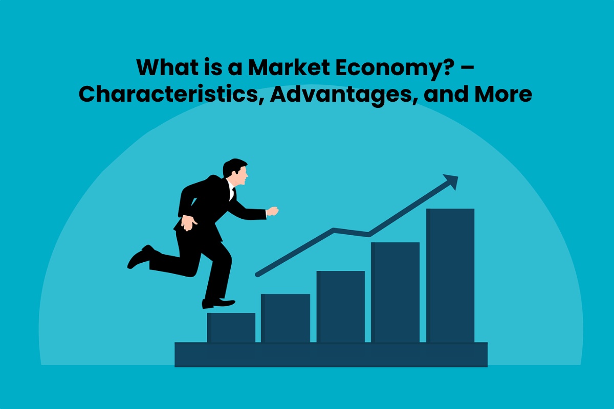 What is a Market Economy? – Characteristics, Advantages, and More